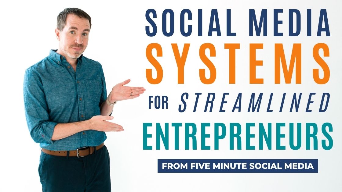 Social Media Systems For Streamlined Entrepreneurs - Five Minute Social ...