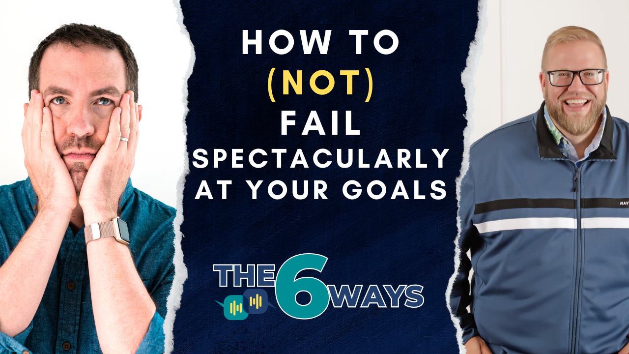 6 Ways To Fail Spectacularly At Your Goals w/Neil Mathweg